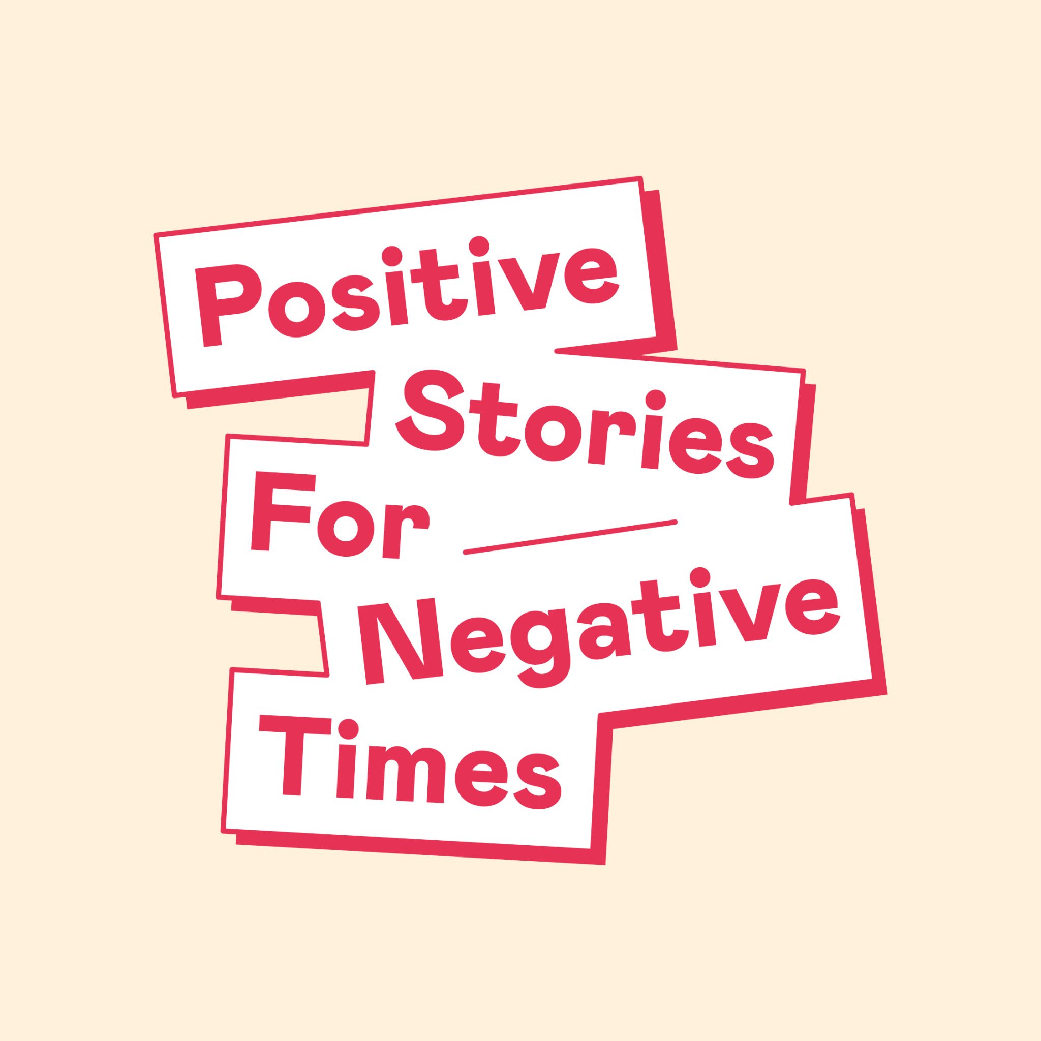 Positive Stories for Negative Times • Wonder Fools